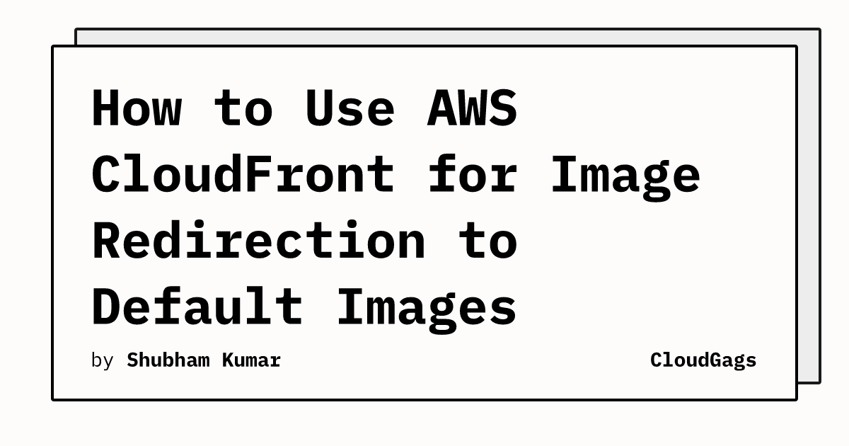 How To Use Aws Cloudfront For Image Redirection To Default Images